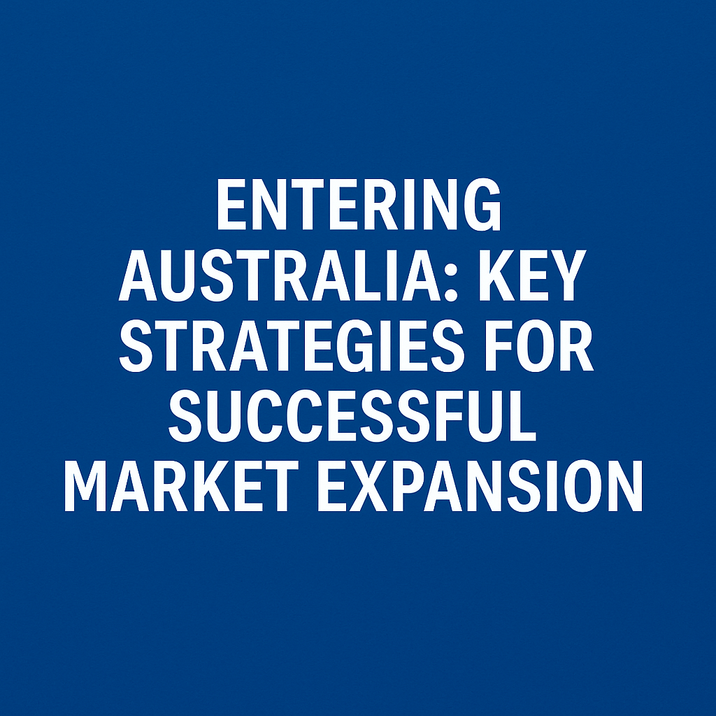 Navigating Australia's market entry landscape: Key strategies for ...